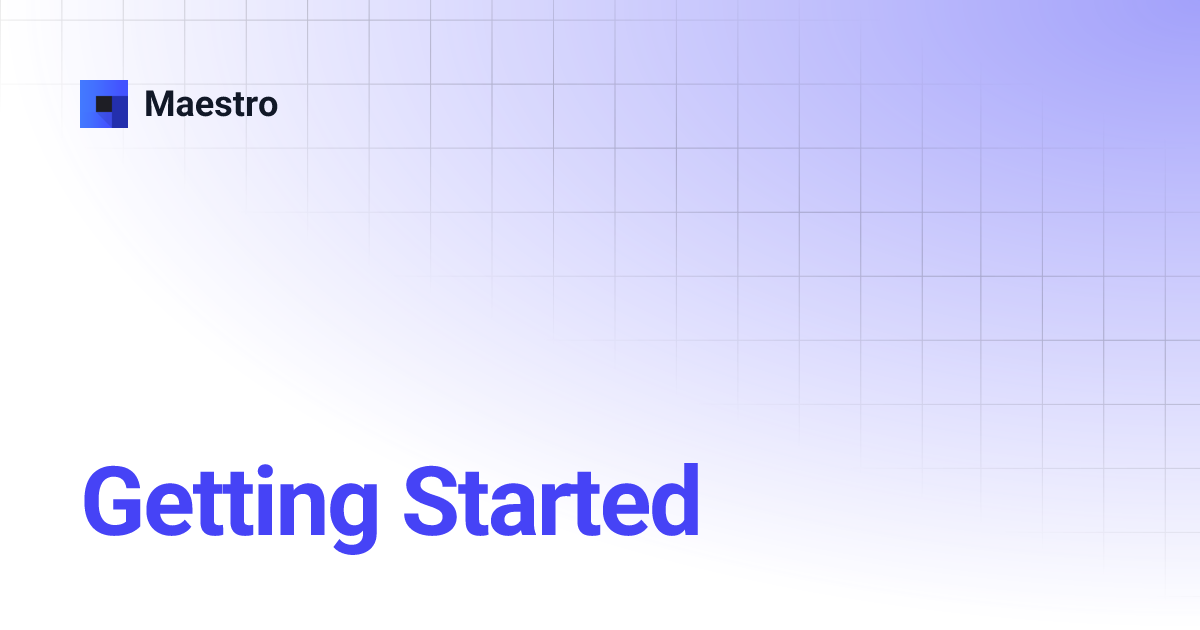 Getting Started | Maestro